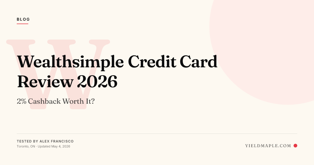 Wealthsimple Credit Card Review 2026: 2% Cashback Worth It? | YieldMaple