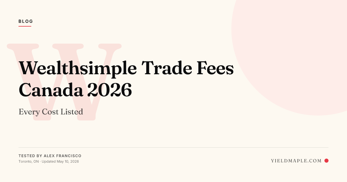Wealthsimple Trade Fees Canada 2026: Every Cost Listed | YieldMaple