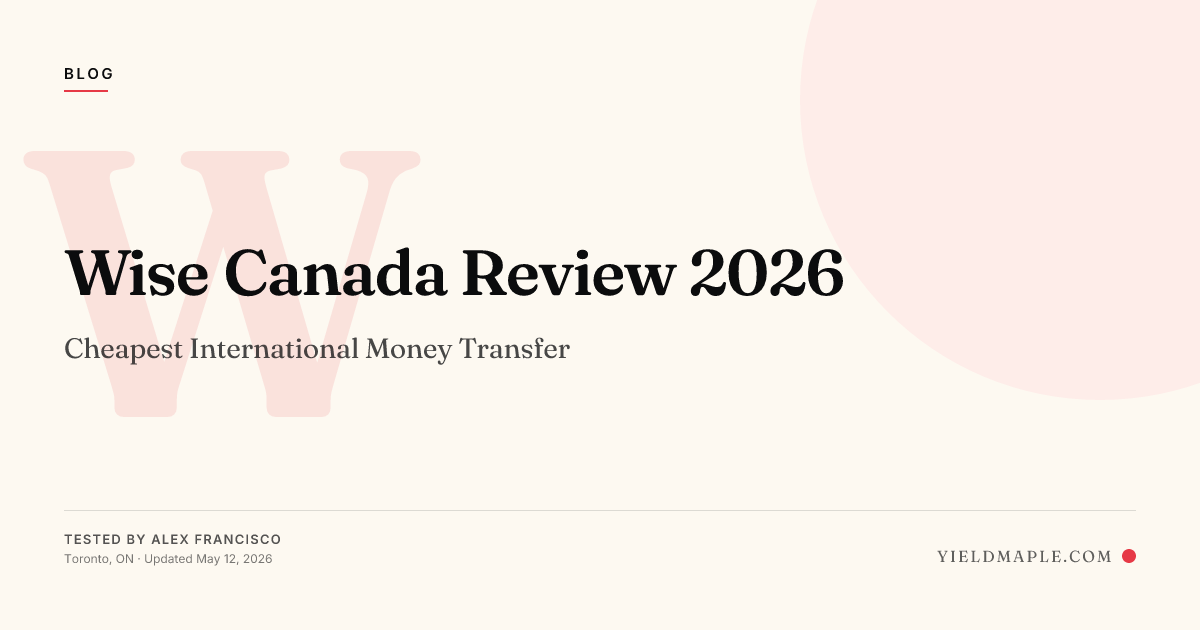 Wise Canada Review 2026: Cheapest International Money Transfer | YieldMaple
